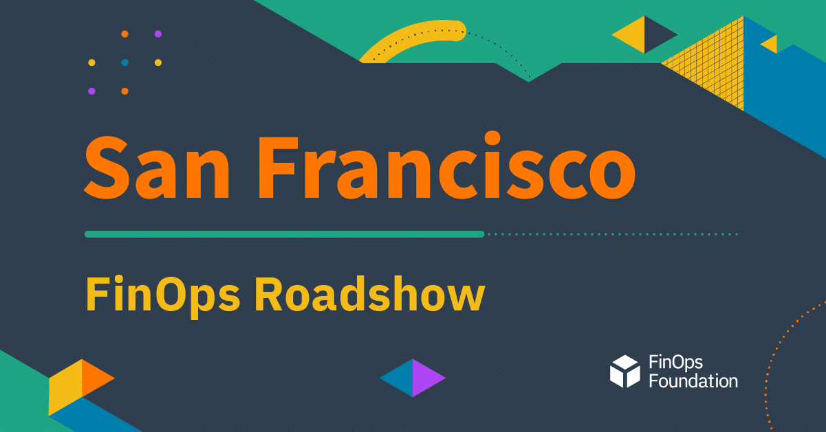 San Francisco FinOps Roadshow San Francisco FinOps Roadshow