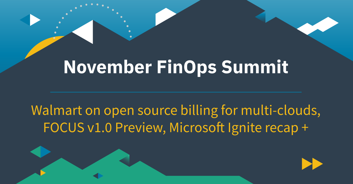 FinOps Summit: Walmart on open source billing for multi-clouds, FOCUS v1.0 Preview, Microsoft ...